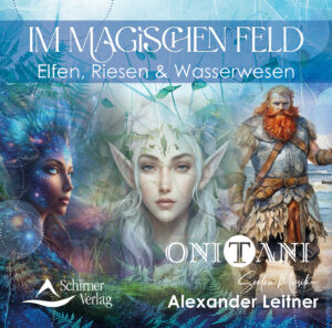 Im magischen Feld, Elfen, Riesen, Wasserwesen – ONITANI Seelenmusik